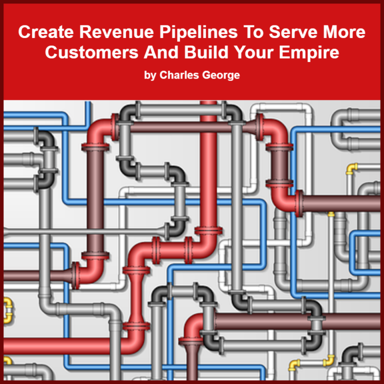 Create Revenue Pipelines To Serve More Customers And Build Your Empire ...